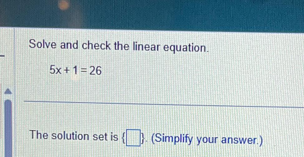 Solved Solve and check the linear equation.5x+1=26The | Chegg.com Solved Solve and check the linear equation.5x+1=26The | Chegg.com