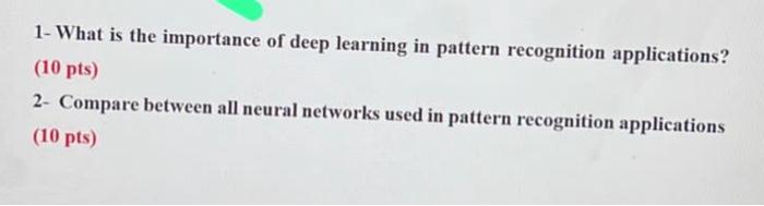Solved 1- What is the importance of deep learning in pattern | Chegg.com