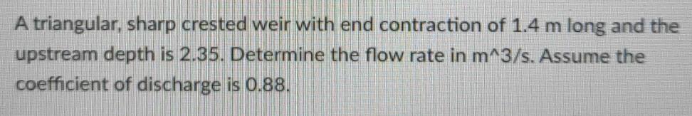 Solved A triangular, sharp crested weir with end contraction | Chegg.com