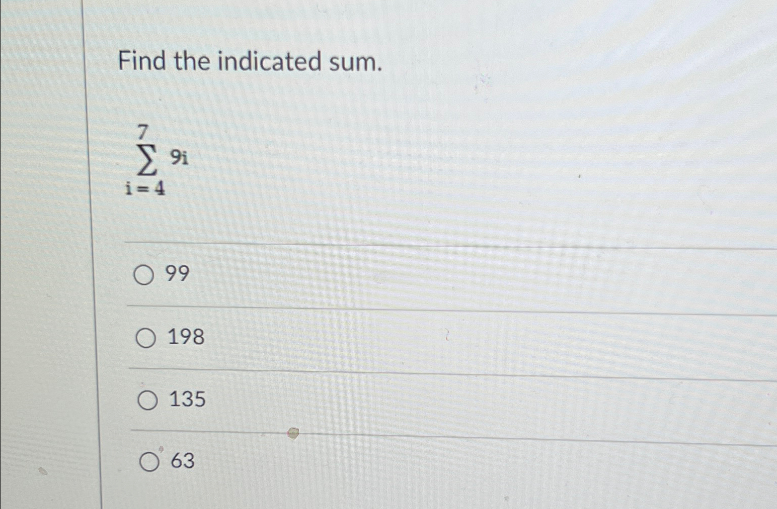 Solved Find the indicated sum.∑i=479i9919813563 | Chegg.com