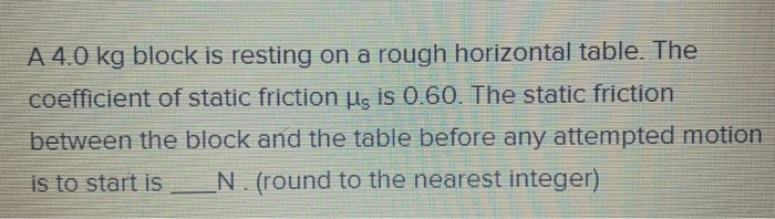 Solved A 4.0 kg block is resting on a rough horizontal | Chegg.com