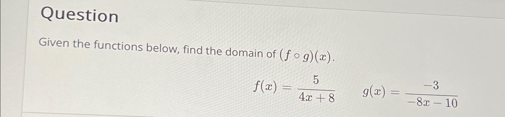 Solved QuestionGiven the functions below, find the domain of | Chegg.com