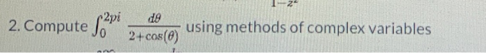 Solved 2. Compute si d8 2+cos(@) using methods of complex | Chegg.com