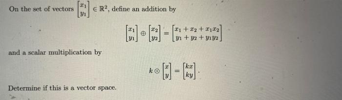 Solved On the set of vectors [x1y1]∈R2, define an addition | Chegg.com