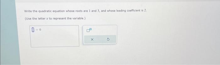 Solved Write the quadratic equation whose roots are 1 and 3 | Chegg.com