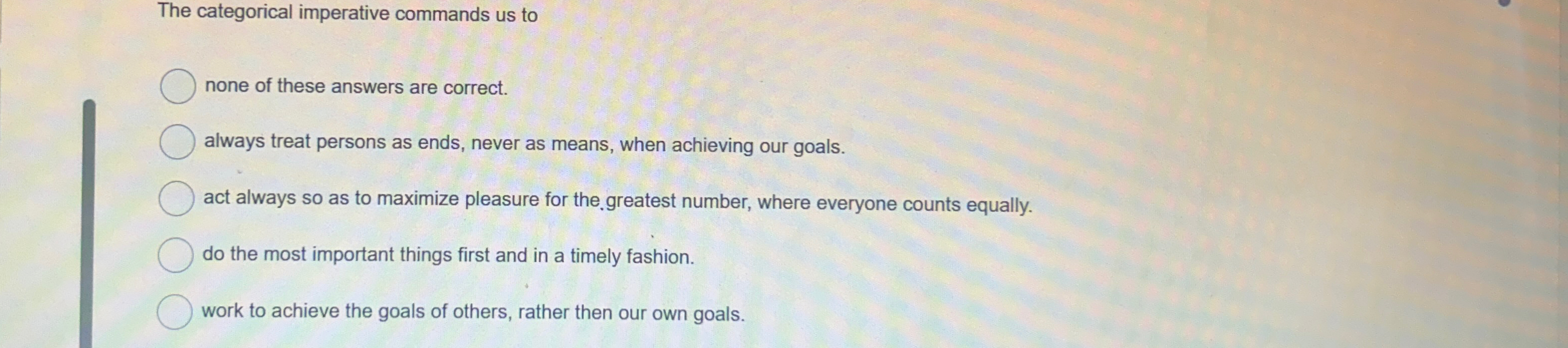 Solved The categorical imperative commands us tonone of | Chegg.com