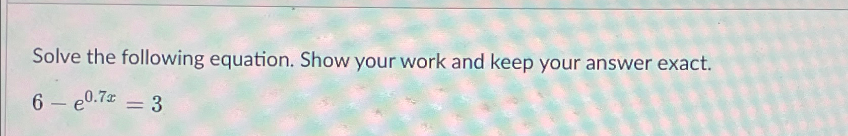 Solved Solve the following equation. Show your work and keep | Chegg.com