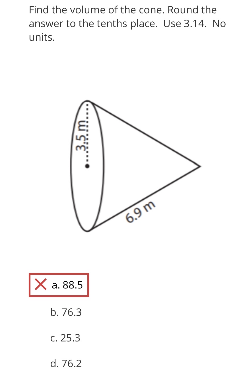 Solved Find the volume of the cone. Round the answer to the | Chegg.com