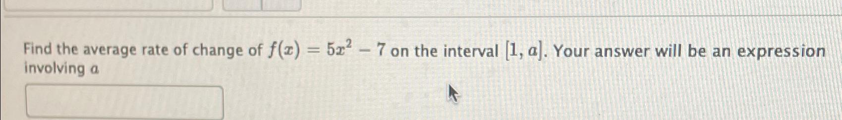Solved Find the average rate of change of f(x)=5x2-7 ﻿on the | Chegg.com