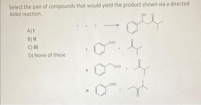 Solved Select the pair of compounds that would yield the | Chegg.com