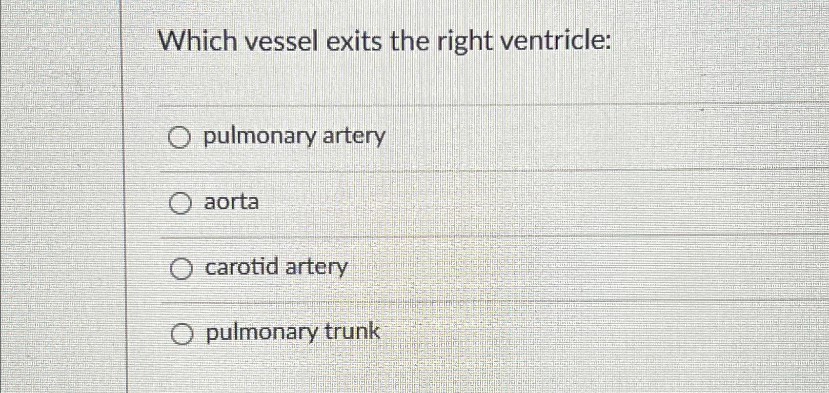 Solved Which vessel exits the right ventricle:pulmonary | Chegg.com