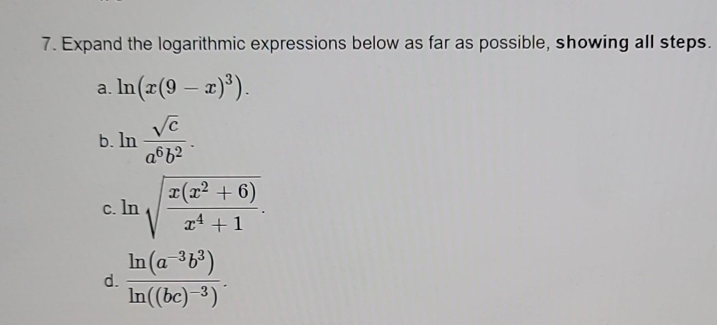 Solved 7. Expand the logarithmic expressions below as far as | Chegg.com