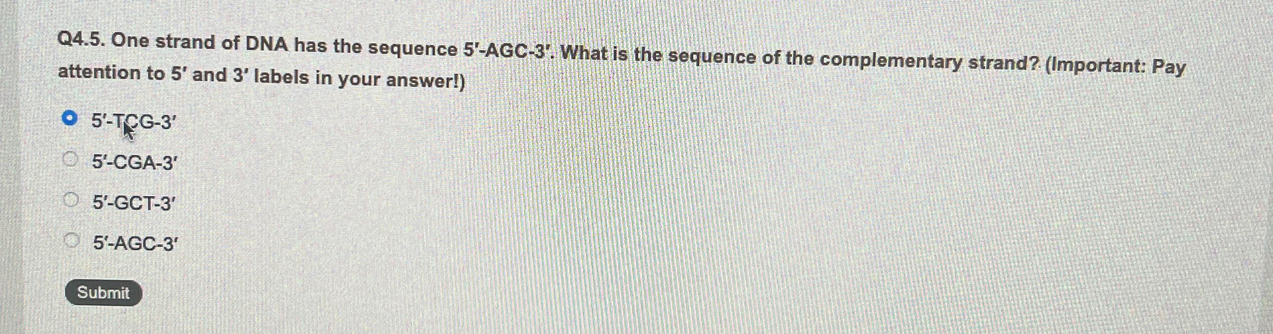 Solved Q4.5. ﻿One strand of DNA has the sequence 5'- ﻿AGC | Chegg.com