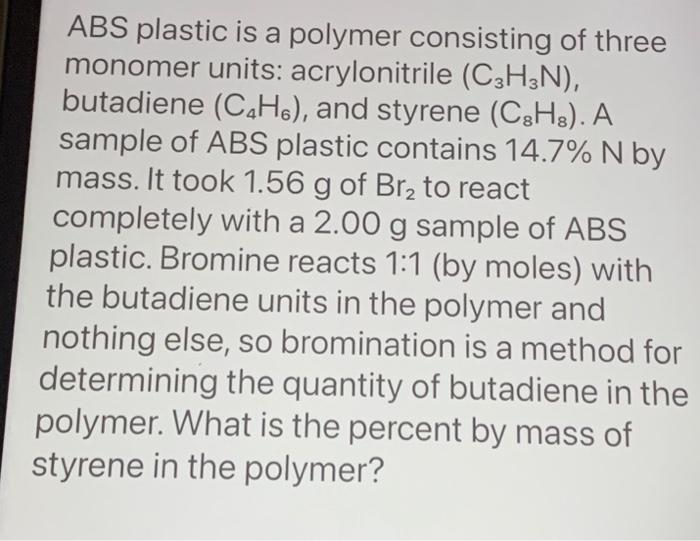 Solved ABS plastic is a polymer consisting of three monomer | Chegg.com