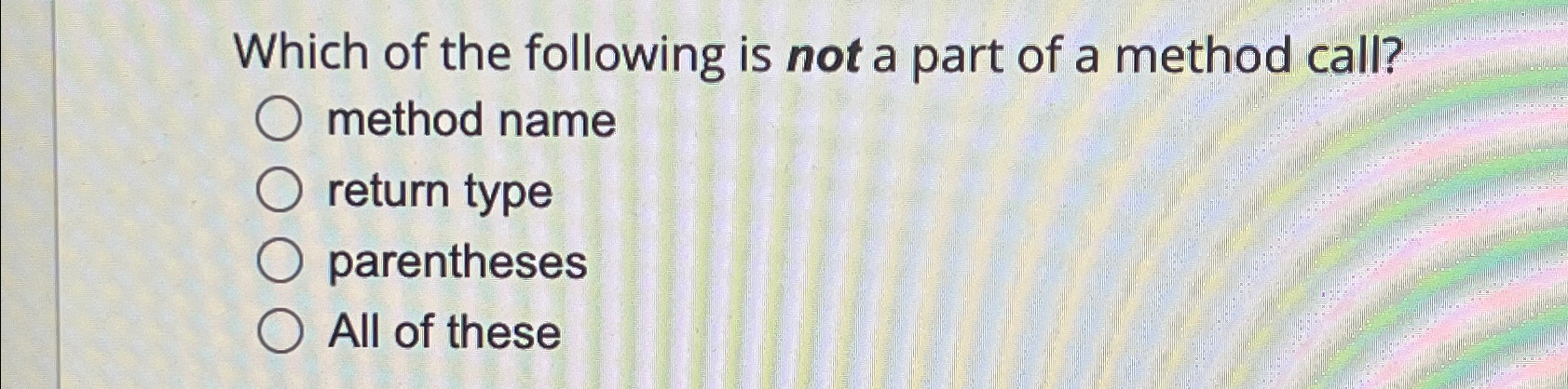 Solved Which of the following is not a part of a method | Chegg.com