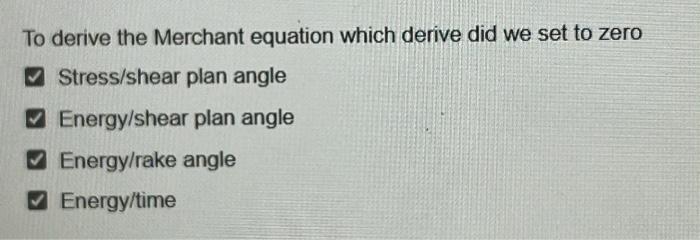 Solved To derive the Merchant equation which derive did we | Chegg.com
