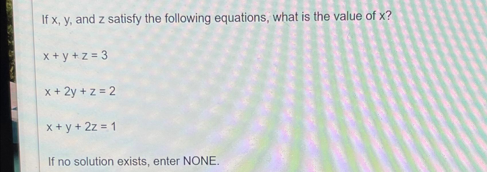 Solved If x,y, ﻿and z ﻿satisfy the following equations, what | Chegg.com