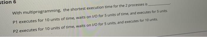Solved Stion 6 With Multiprogramming The Shortest Execution 9532