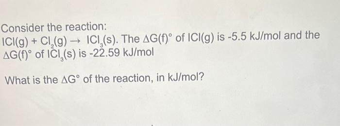 Solved Consider the reaction: ICl(g)+Cl2( g)→ICl3( s). The | Chegg.com