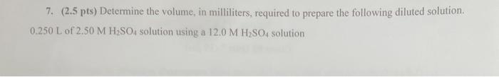 Solved 7. (2.5 pts) Determine the volume, in milliliters, | Chegg.com