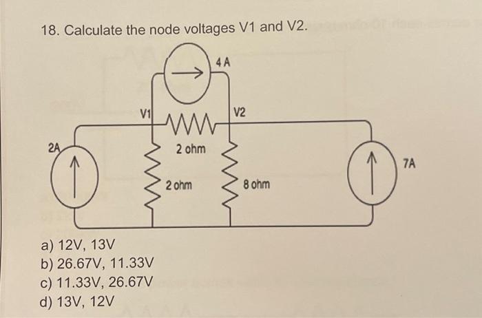 Solved 18. Calculate the node voltages V1 and V2. a) 12 V,13 | Chegg.com Solved 18. Calculate the node voltages V1 and V2. a) 12 V,13 | Chegg.com