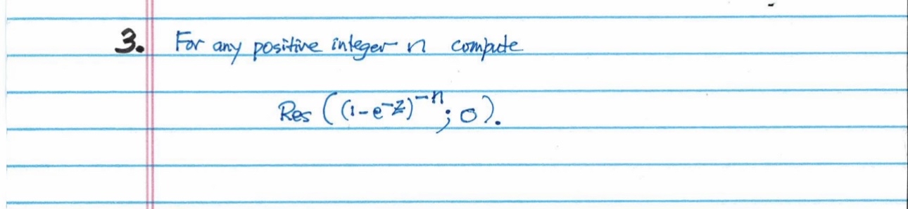 For any positive integer n ﻿computeRes((1-e-z)-n;0). | Chegg.com