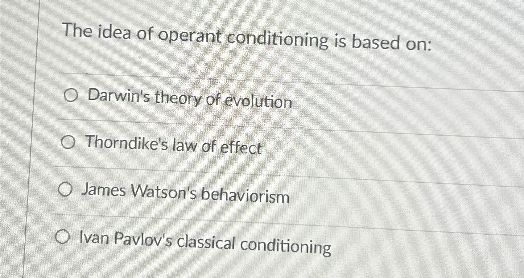 Solved The idea of operant conditioning is based on:Darwin's | Chegg.com