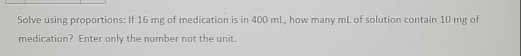 Solved Solve using proportions: If 16mg ﻿of medication is in | Chegg.com