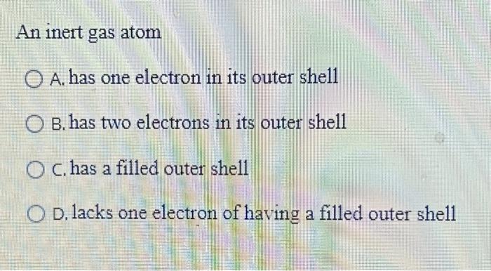 Solved An inert gas atom A. has one electron in its outer | Chegg.com