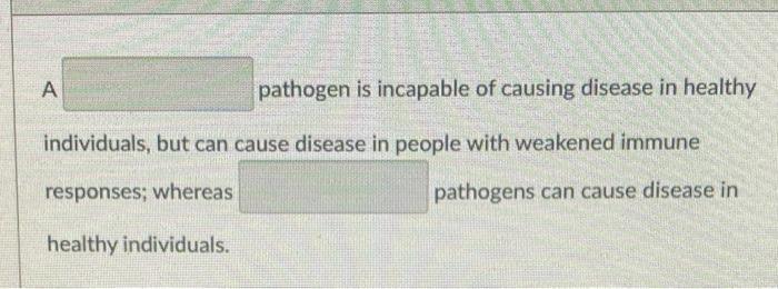 Solved A pathogen is incapable of causing disease in healthy | Chegg.com