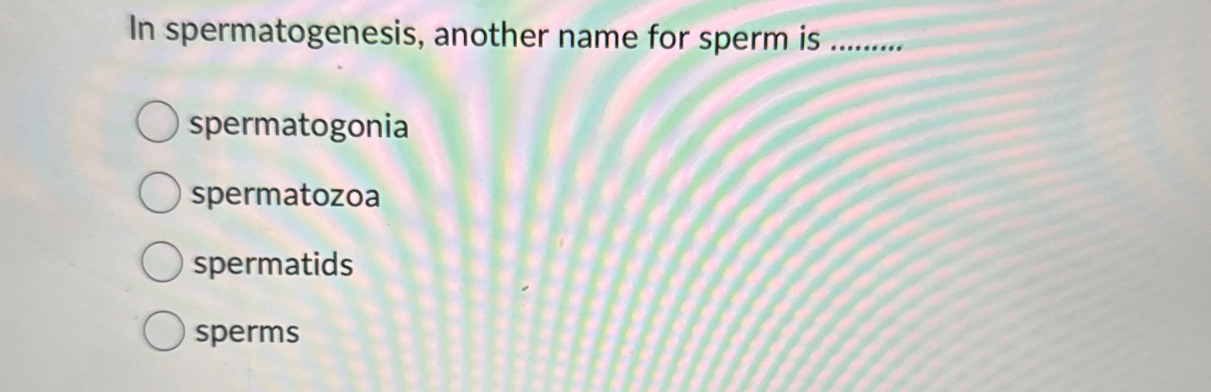 Solved In spermatogenesis, another name for sperm is | Chegg.com
