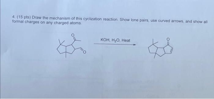 Solved 4. (15 pts) Draw the mechanism of this cyclization | Chegg.com