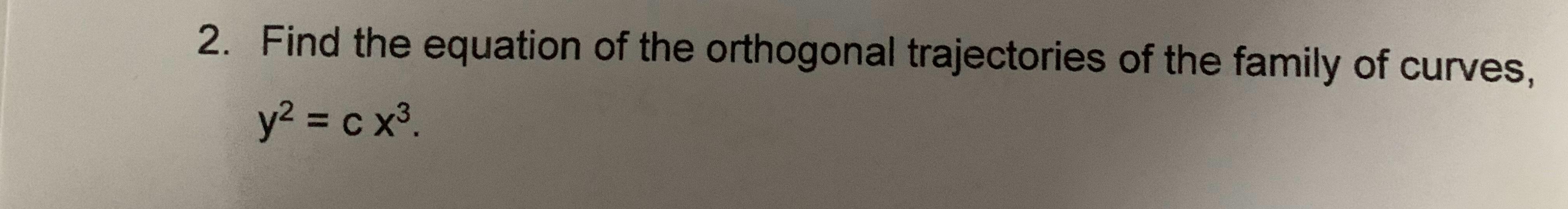 Solved Find the equation of the orthogonal trajectories of | Chegg.com