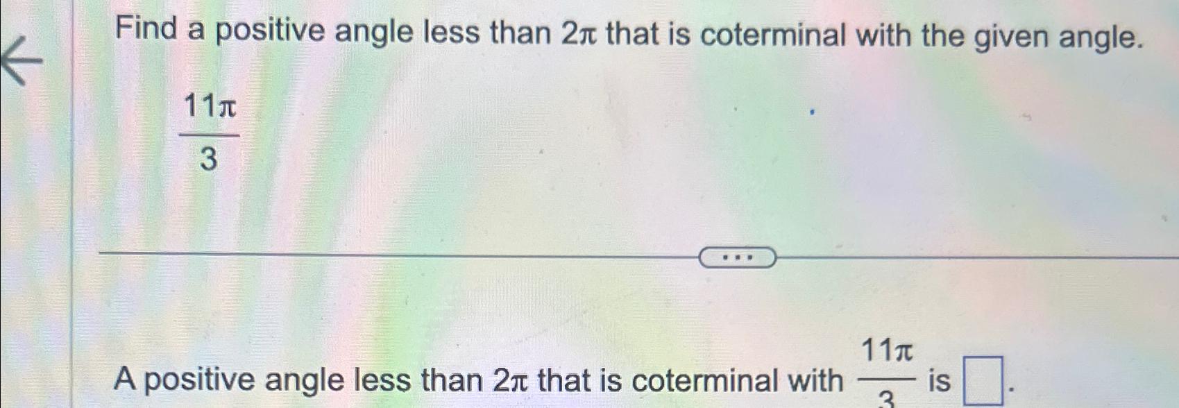 Solved Find a positive angle less than 2π ﻿that is | Chegg.com