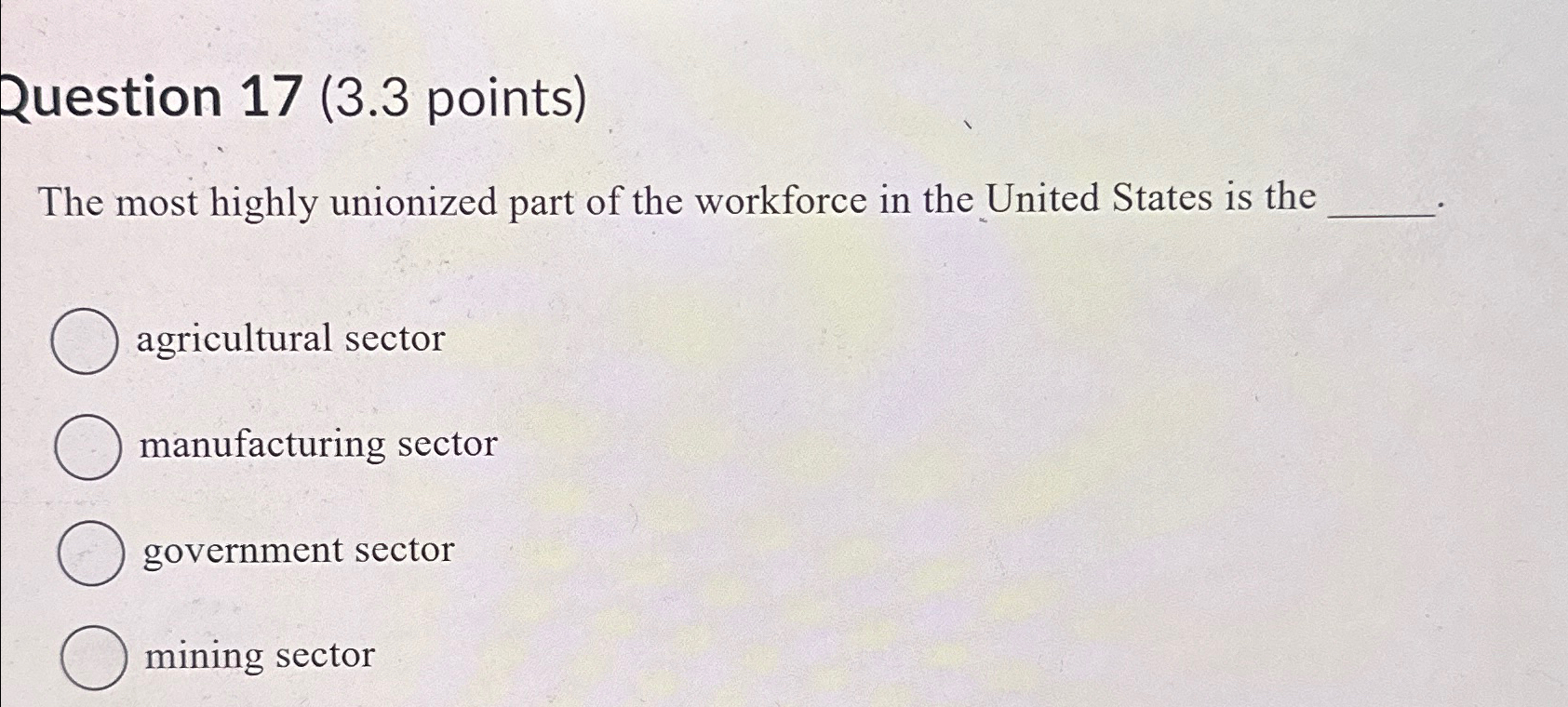 Solved Question 17 (3.3 ﻿points)The most highly unionized | Chegg.com