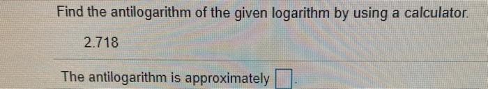 Solved Find the natural antilogarithm of the given | Chegg.com