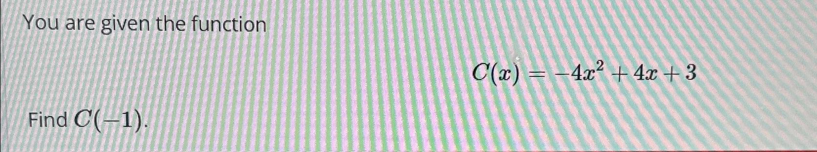 Solved You are given the functionC(x)=-4x2+4x+3Find C(-1) | Chegg.com