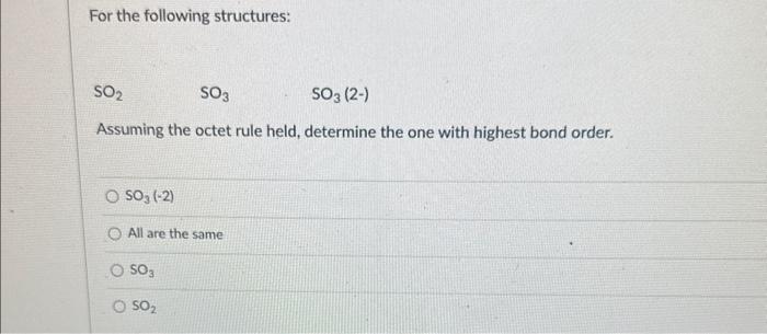 Solved For the following structures: SO2SO3SO3(2−) Assuming | Chegg.com