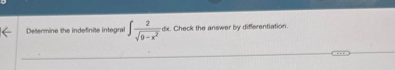 Solved Determine the indefinite integral ∫﻿﻿29-x22dx. ﻿Check | Chegg.com