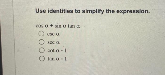 Solved Use identities to simplify the expression. | Chegg.com