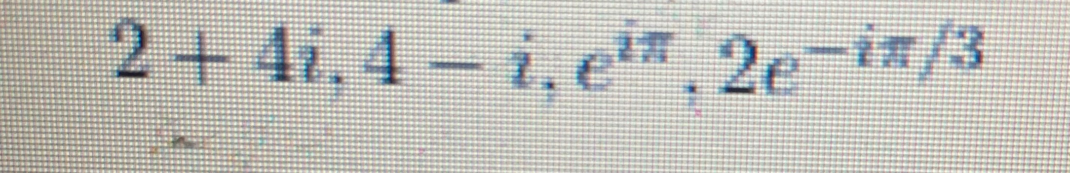 Solved Complex plane 2+4i,4-i,eiπ,2e-iπ3 ﻿graph in a complex | Chegg.com
