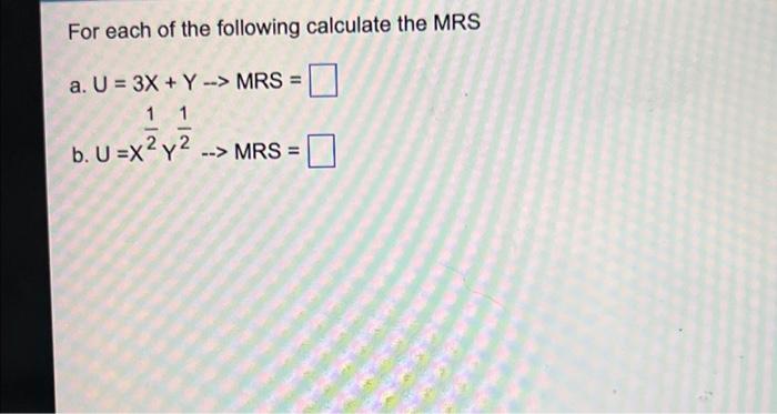 Solved For each of the following calculate the MRS a. U = 3X | Chegg.com