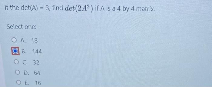 Solved If the det(A)=3, find det(2A2) if A is a 4 by 4 | Chegg.com