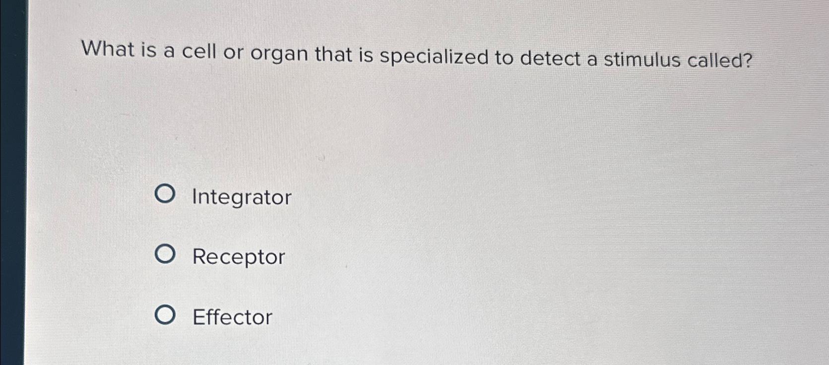 Solved What is a cell or organ that is specialized to detect | Chegg.com