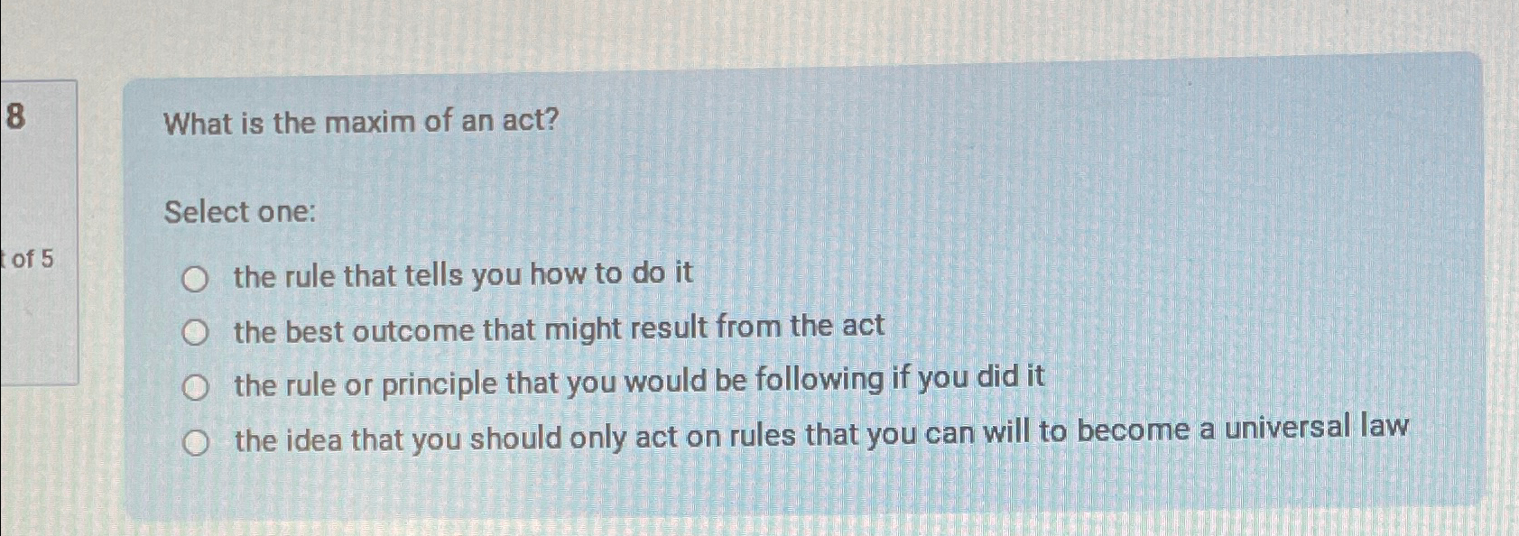 Solved 8 ﻿What is the maxim of an act?Select one:the rule | Chegg.com