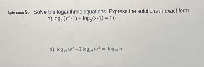 Solved 8pts each 9. Solve the logarithmic equations. Express | Chegg.com