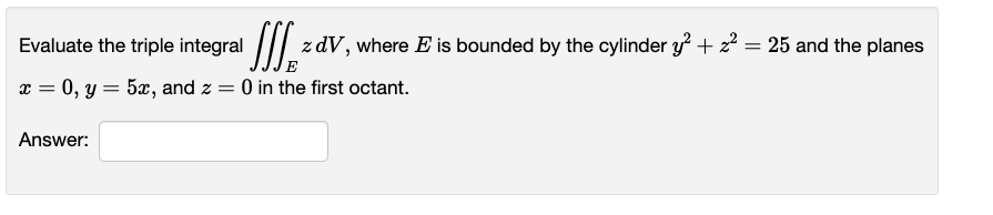 Solved Evaluate the triple integral ∭EzdV, ﻿where E ﻿is | Chegg.com