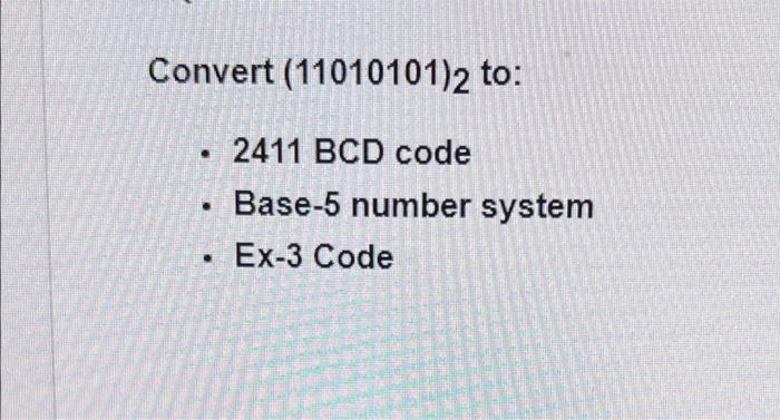 Solved Convert (11010101)2 to: . 2411 BCD code Base-5 number | Chegg.com