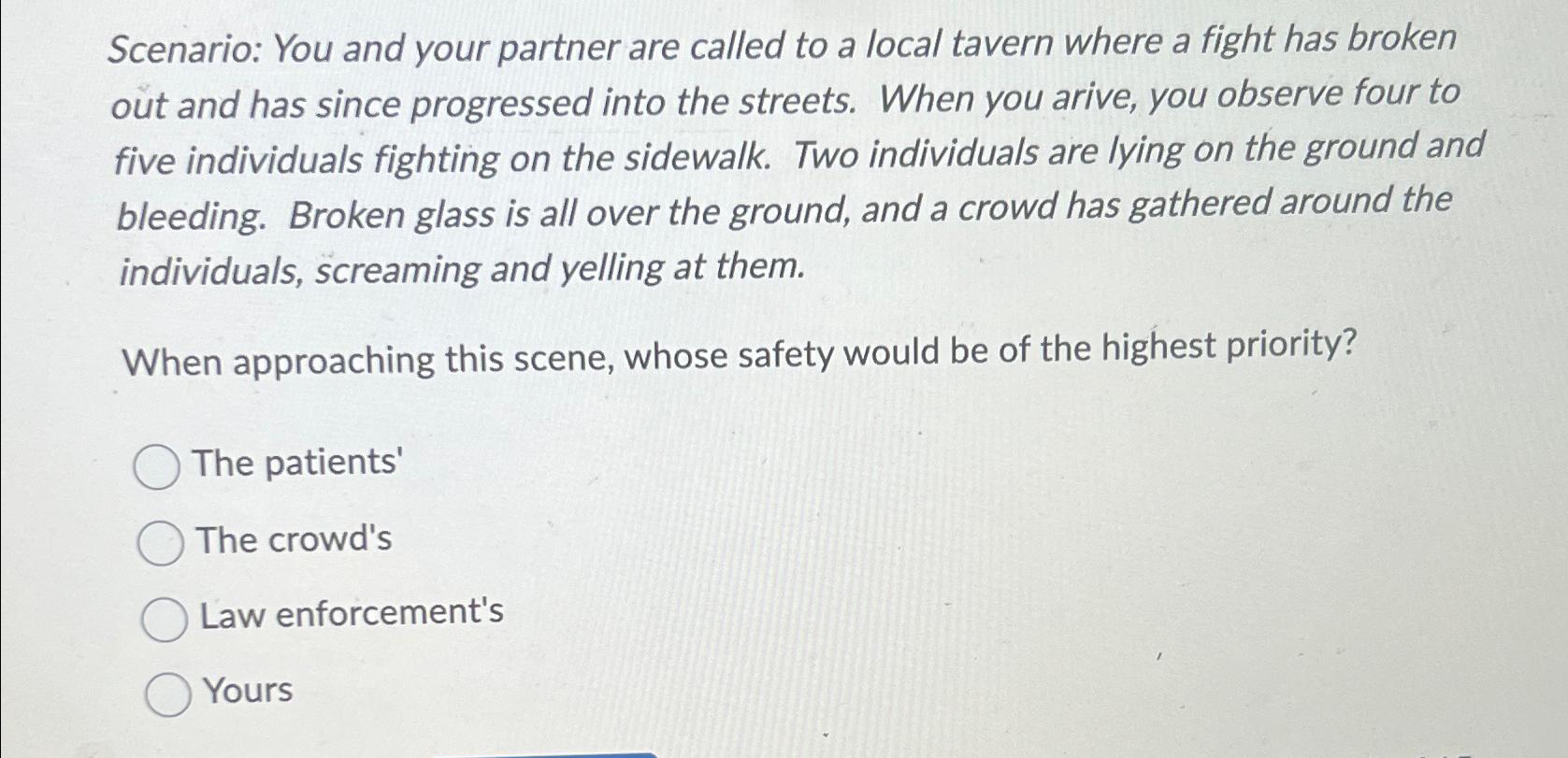 Solved Scenario: You and your partner are called to a local | Chegg.com