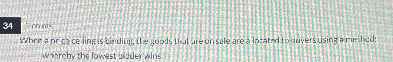 Solved 342 ﻿pointsWhen a price ceiling is binding, the goods | Chegg.com